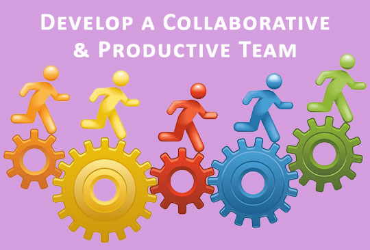 7 Ways to Develop a Collaborative and Productive Team 7 Ways to Develop a Collaborative and Productive Team