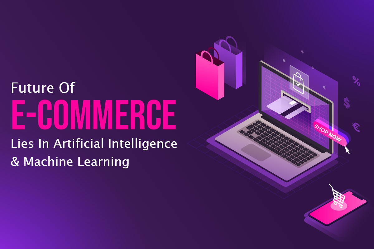 How AI & Machine Learning are Affecting the Future of eCommerce? How AI & Machine Learning are Affecting the Future of eCommerce?